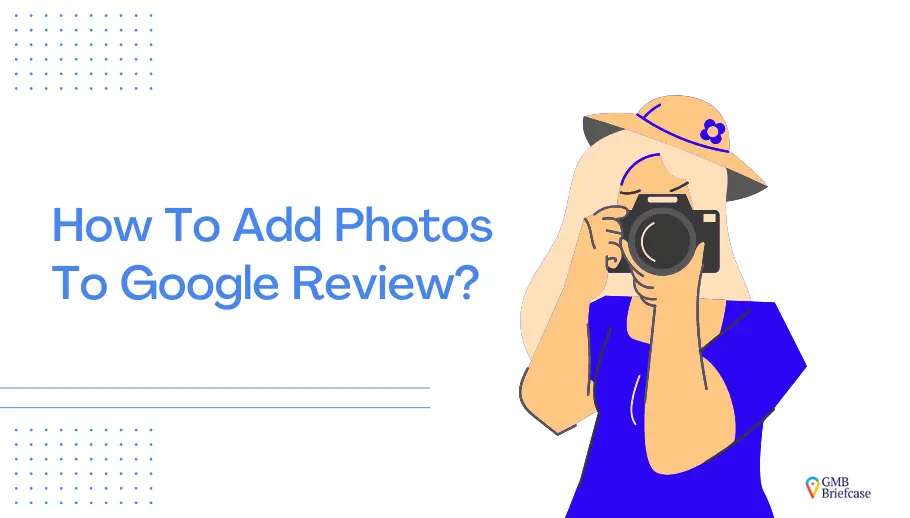 How to Add Photos to Google Reviews: Step-by-Step Guide?